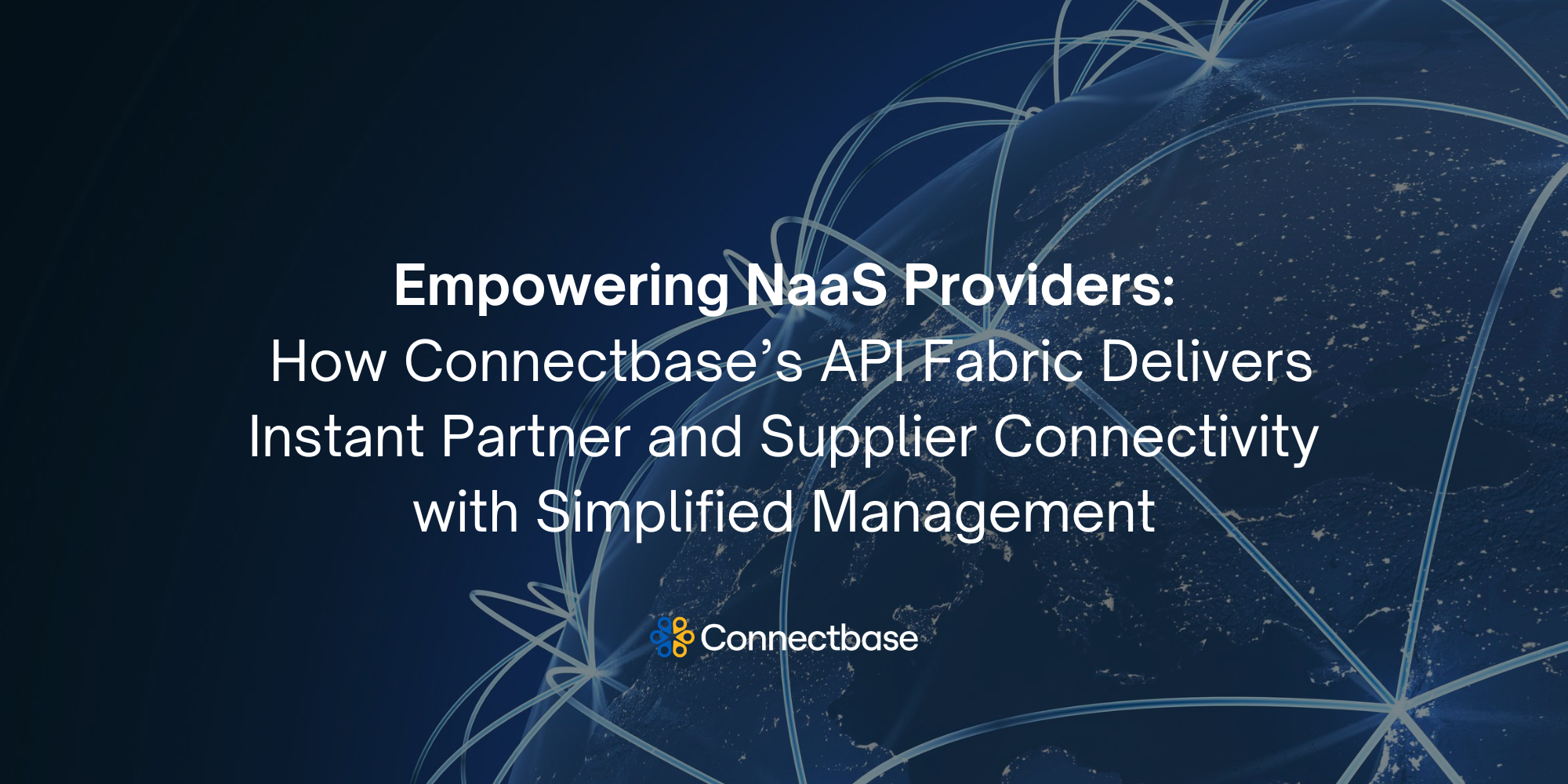 Empowering NaaS Providers: How Connectbase’s API Fabric Delivers Instant Partner & Supplier ...